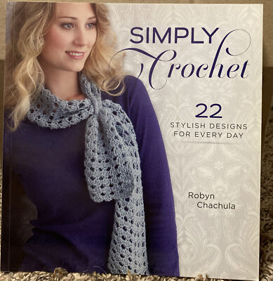 Simply Crochet: 22 Stylish Designs for Everyday by Robyn Chachula: New ...