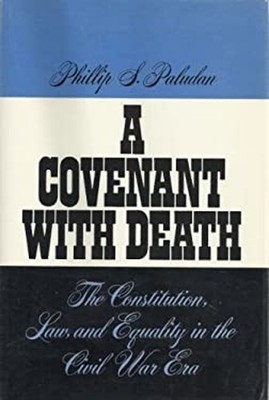 A Covenant with Death : The Constitution, Law, and Equality in th ...