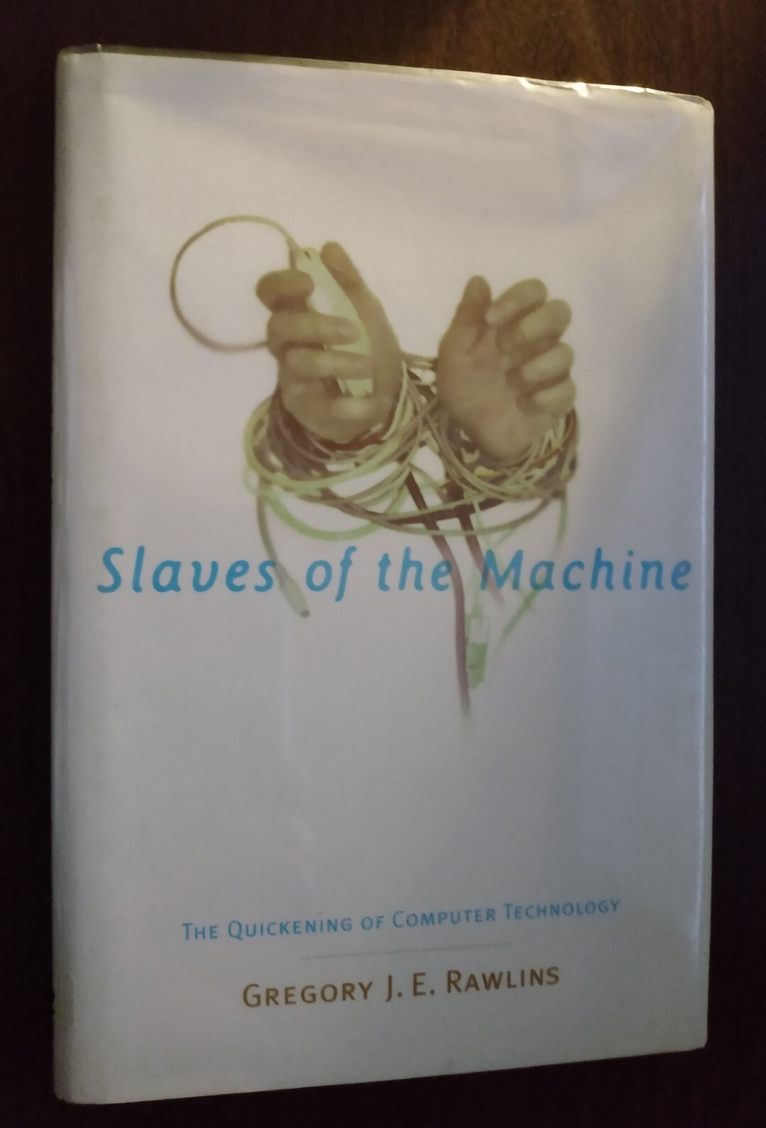Slaves of the Machine : The Quickening of Computer Technology by ...
