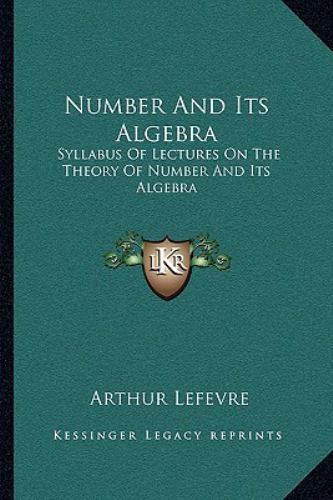 Number and Its Algebr : Syllabus of Lectures on the Theory of Number ...