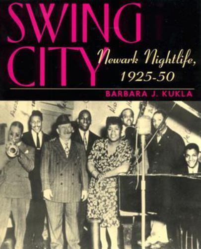 Swing City : Newark Lightlife, 1925-50 by Barbara J. Kukla (2002, Trade ...