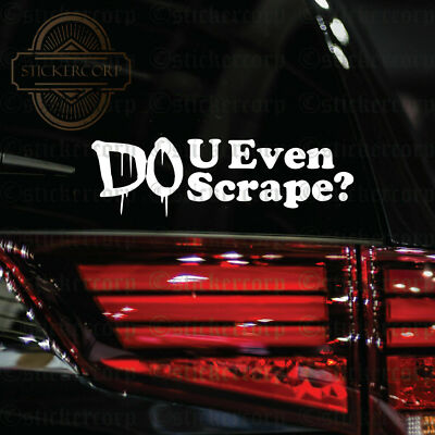 STICKERCORP - DO YOU EVEN SCRAPE? - VINYL CAR WINDOW DECAL STICKER | eBay