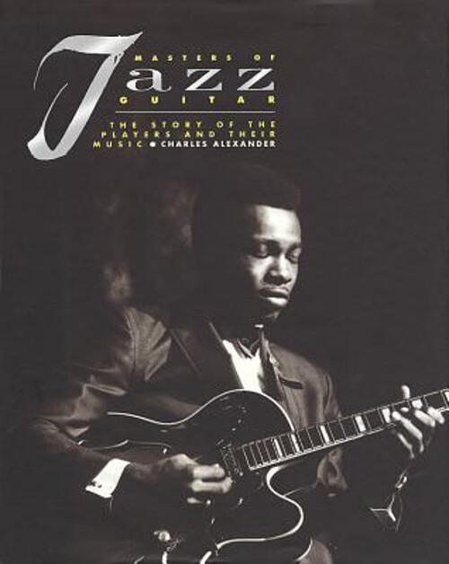 Masters of Jazz Guitar : The Story of the Players and Their Music ...