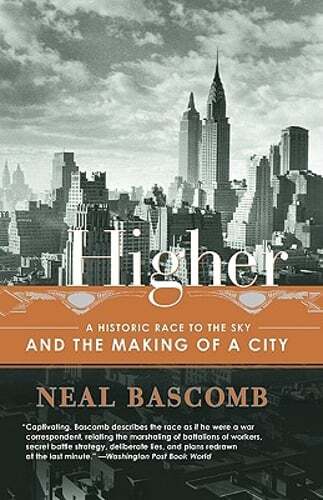 Higher: A Historic Race to the Sky and the Making of a City by Neal ...