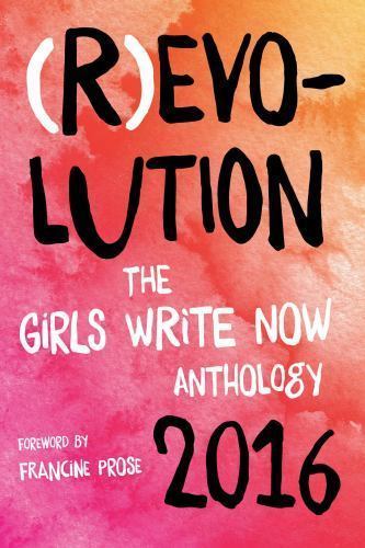 (R)evolution : The Girls Write Now 2016 Anthology by Girls Write Now ...