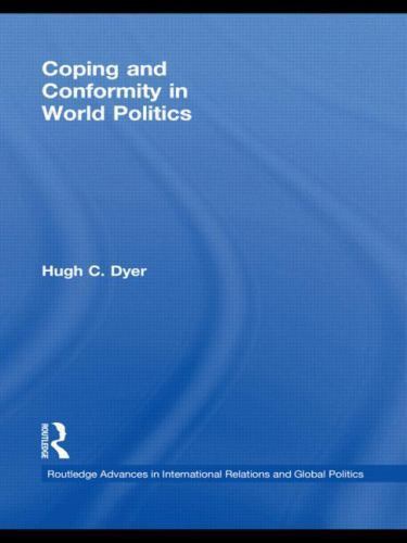 Coping and Conformity in World Politics by Hugh C. Dyer (2012, Trade ...
