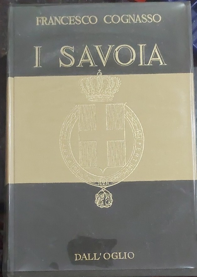 I SAVOIA - FRANCESCO COGNASSO - DALL'OGLIO EDITORE Anno 1971 | eBay