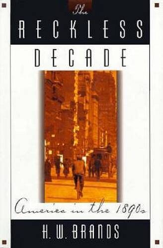 The Reckless Decade: America in the 1890s - Hardcover By Brands, H. W ...
