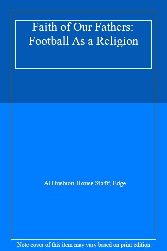 Faith of Our Fathers: Football As a Religion By Al Hushion House | eBay