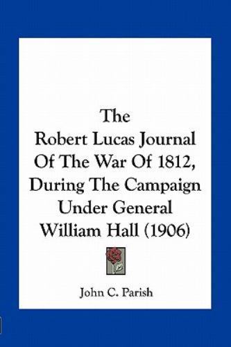 Robert Lucas Journal of the War of 1812, During the Campaign under ...