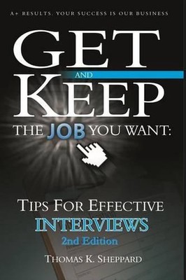 Tips for Effective Interviews: Get and Keep the Job You Want by Thomas K. Sheppa 9781530472758| eBay