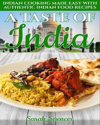 A Taste of India: Indian Cooking Made Easy with Authentic Indian Food ...