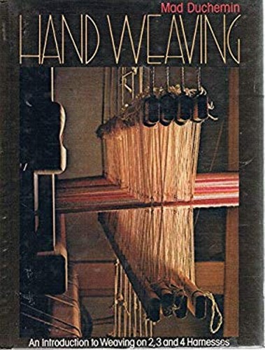 Hand Weaving : An Introduction to Weaving on 2, 3, and 4 Harnesse ...