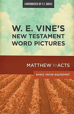 W. E. Vine's New Testament Word Pictures: Matthew to Acts by W. E. Vine ...
