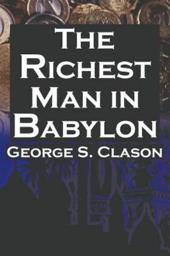 The Richest Man in Babylon: George S. Clason's Bestselling Guide to ...