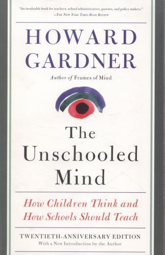 Unschooled Mind : How Children Think and How Schools Should Teach by ...