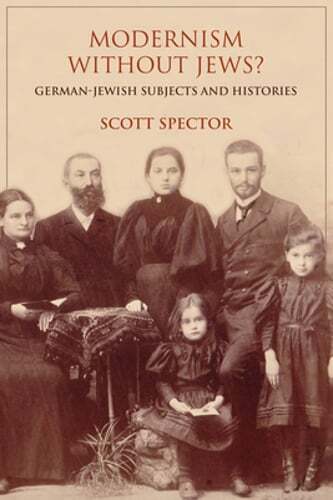 Modernism Without Jews?: German-Jewish Subjects and Histories by Scott ...