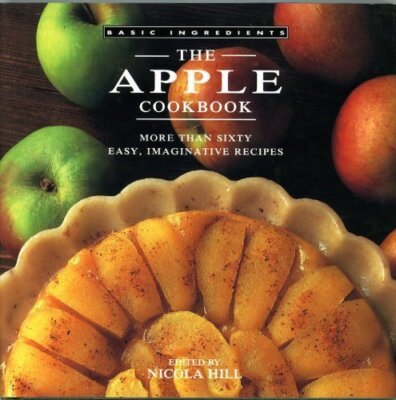 The Apple Cookbook: More Than Sixty Easy, Imaginative Recipes (B ...