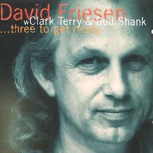 DAVID FRIESEN / CLARK TERRY / BUD SHANK THREE TO GET READY NEW CD ...