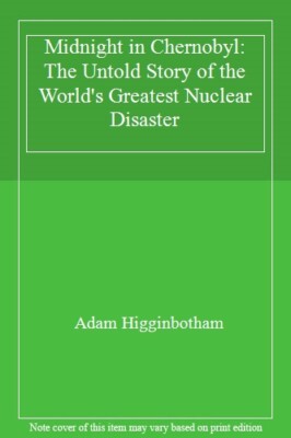 Midnight in Chernobyl: The Untold Story of the World's Greatest Nuclear ...