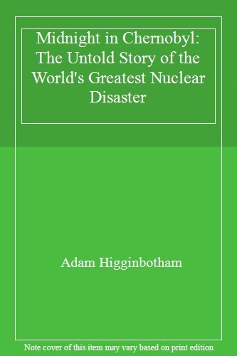 Midnight in Chernobyl: The Untold Story of the World's Greatest Nuclear ...