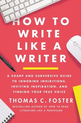 How to Write Like a Writer: A Sharp and Subversive Guide to Ignoring ...