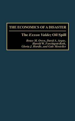 The Economics of a Disaster: The Exxon Valdez Oil Spill by David A ...