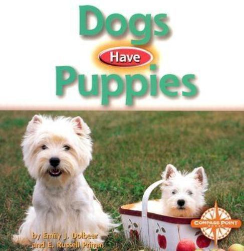 Dogs Have Puppies by E. Russell Primm and Emily J. Dolbear (2001 ...