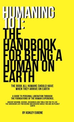 Humaning 101: The Handbook For Being A Human On Earth: The book all ...