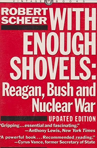 WITH ENOUGH SHOVELS: REAGAN, BUSH, AND NUCLEAR WAR By Robert Scheer *Excellent* 9780394722030 | eBay