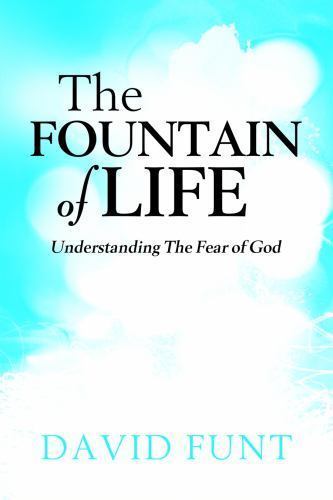 Fountain of Life : Understanding the Fear of God by David E. Funt (2012 ...
