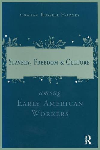SLAVERY AND FREEDOM AMONG EARLY AMERICAN WORKERS By Graham Russell ...