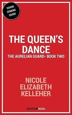 Queen's Dance : The Aurelian Guard - Book Two by Nicole Elizabeth ...