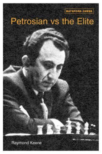Petrosian vs the Elite : 71 Victories by the Master of Manoeuvre 1946 ...