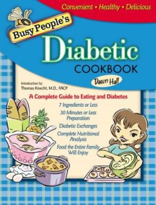 Busy People's Diabetic Cookbook: A Complete Guide to Eating and ...