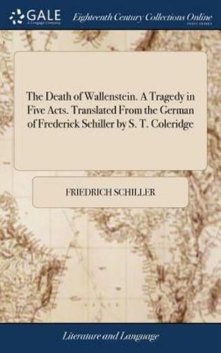 Death of Wallenstein. a Tragedy in Five Acts. Translated from the ...