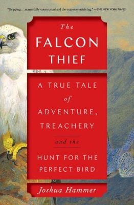 The Falcon Thief : A True Tale of Adventure, Treachery, and the H ...