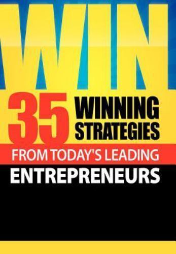 Win : 35 Winning Strategies from Today's Leading Entrepreneurs by ...