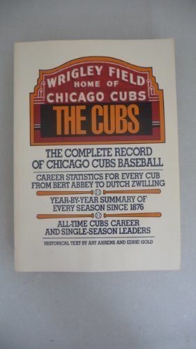 THE CUBS: THE COMPLETE RECORD OF CHICAGO CUBS BASEBALL By Art Ahrens ...