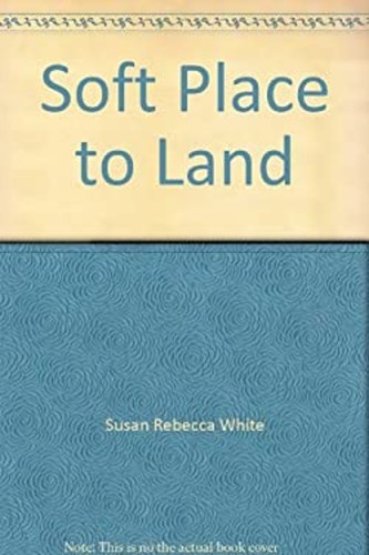 A Soft Place to Land Hardcover Susan Rebecca White 9781439194812| eBay