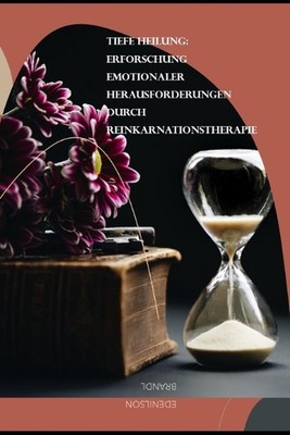 Erforschung emotionaler Herausforderungen durch Reinkarnationstherapie ...
