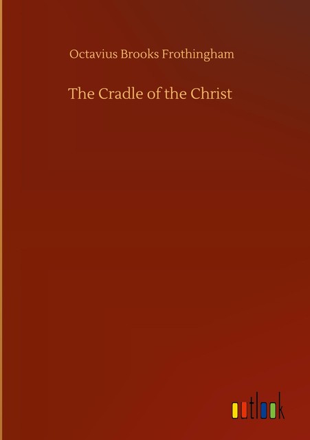 The Cradle of the Christ von Octavius Brooks Frothingham (2020 ...