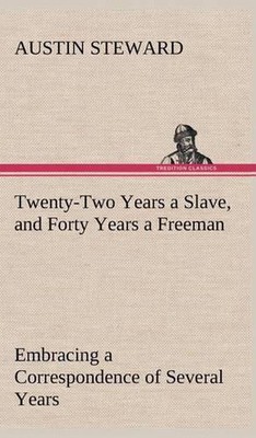 Twenty-Two Years a Slave, and Forty Years a Freeman Embracing a ...