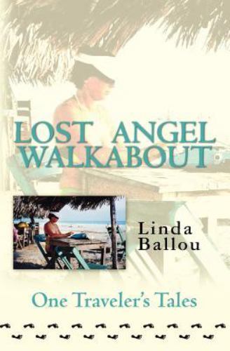 Lost Angel Walkabout: One Traveler's Tales by Ballou, Linda ...
