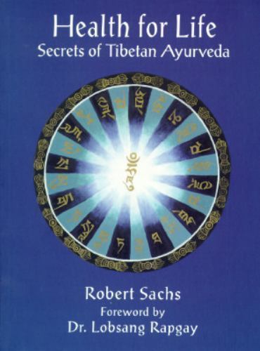 Health for Life : Secrets of Tibetan Ayurveda by Robert Sachs (1994 ...
