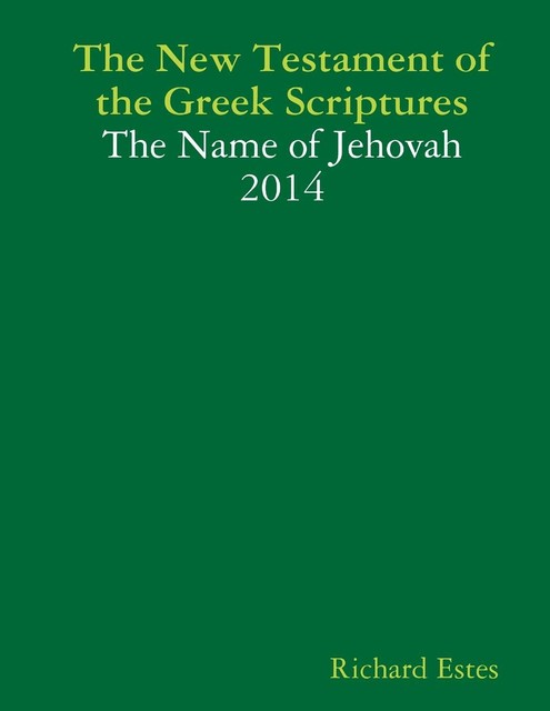 The New Testament of the Greek Scriptures - The Name of Jehovah 2014 ...