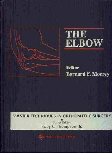 MASTER TECHNIQUES IN ORTHOPAEDIC SURGERY: THE ELBOW By Bernard F ...