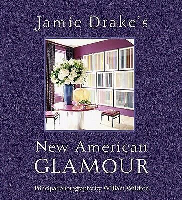 Jamie Drake's New American Glamour by Jamie Drake (2005, Hardcover) for ...