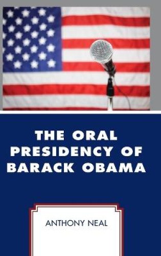 The Oral Presidency of Barack Obama by Neal, Anthony [Hardback] NEUF ...