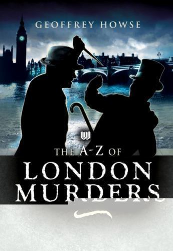 A-Z of London Murders by Howse, Geoffrey 9781845630331| eBay